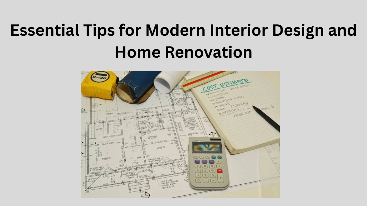 Essential Tips For Modern Interior Design And Home Renovation